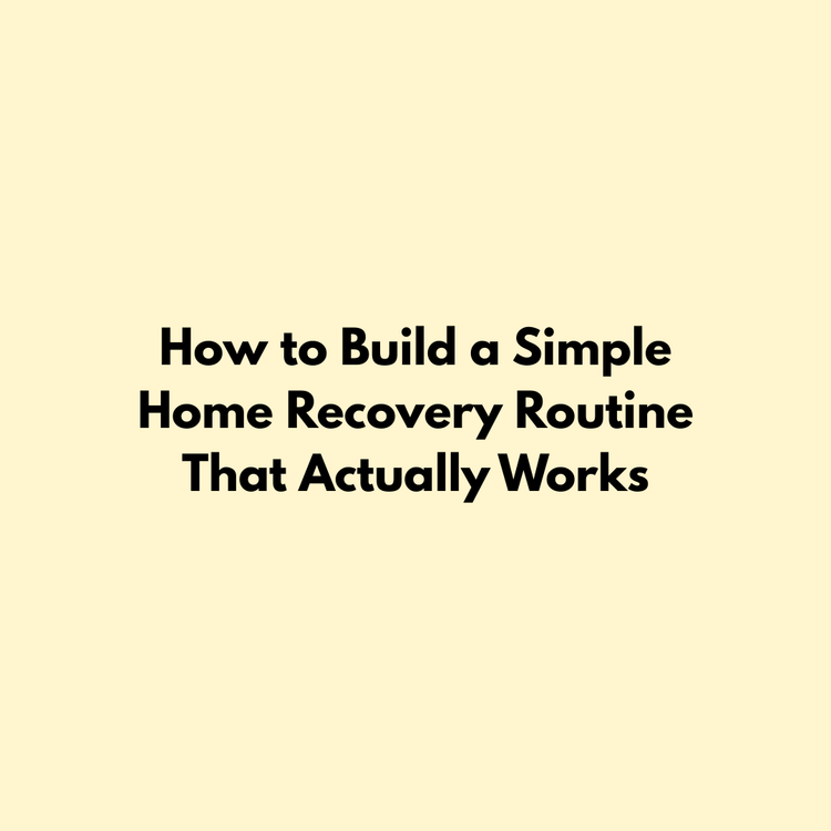 How to Build a Simple Home Recovery Routine That Actually Works ...